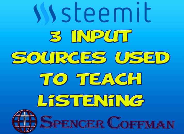 3 Input Sources Used To Teach Listening – Spencer Coffman